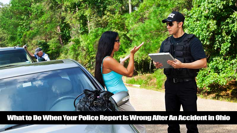 What To Do When Your Police Report Is Wrong After An Accident In Ohio what-to-do-when-your-police-report-is-wrong-after-an-accident-in-ohio